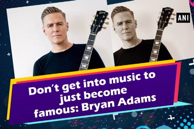 Bryan Adams has a tip for those who want to get into music and it’s not ...